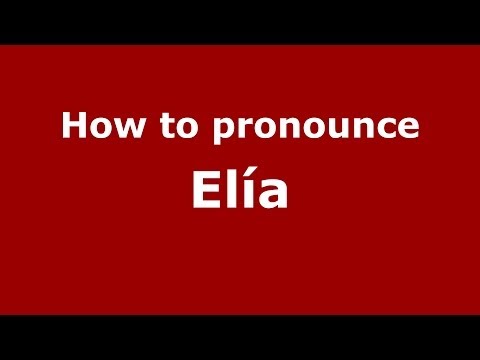 How to pronounce Elía (Spain/Spanish) - PronounceNames.com