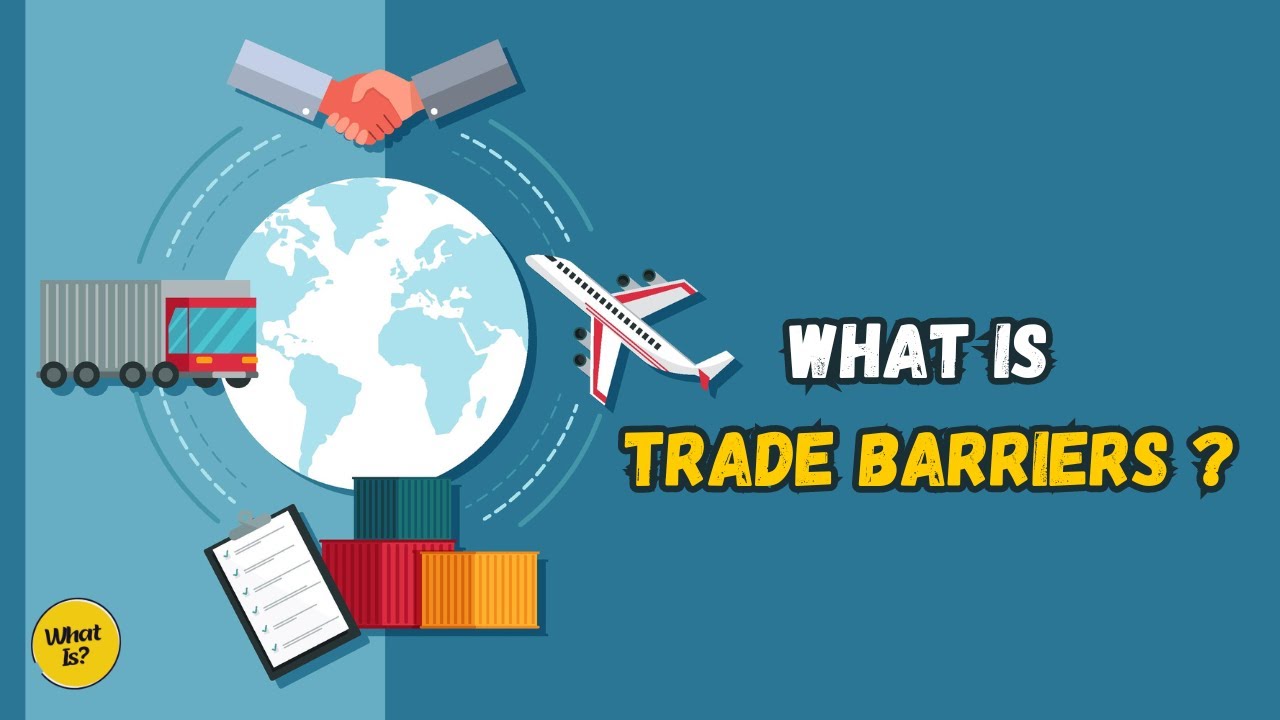 What Is Trade Barriers? || Understanding Its types and the Impacts on Economies around the World.