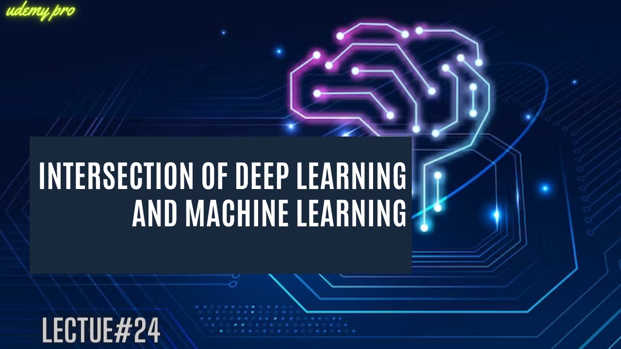 Exploring the Intersection of Deep Learning and Machine Learning | Lecture 24