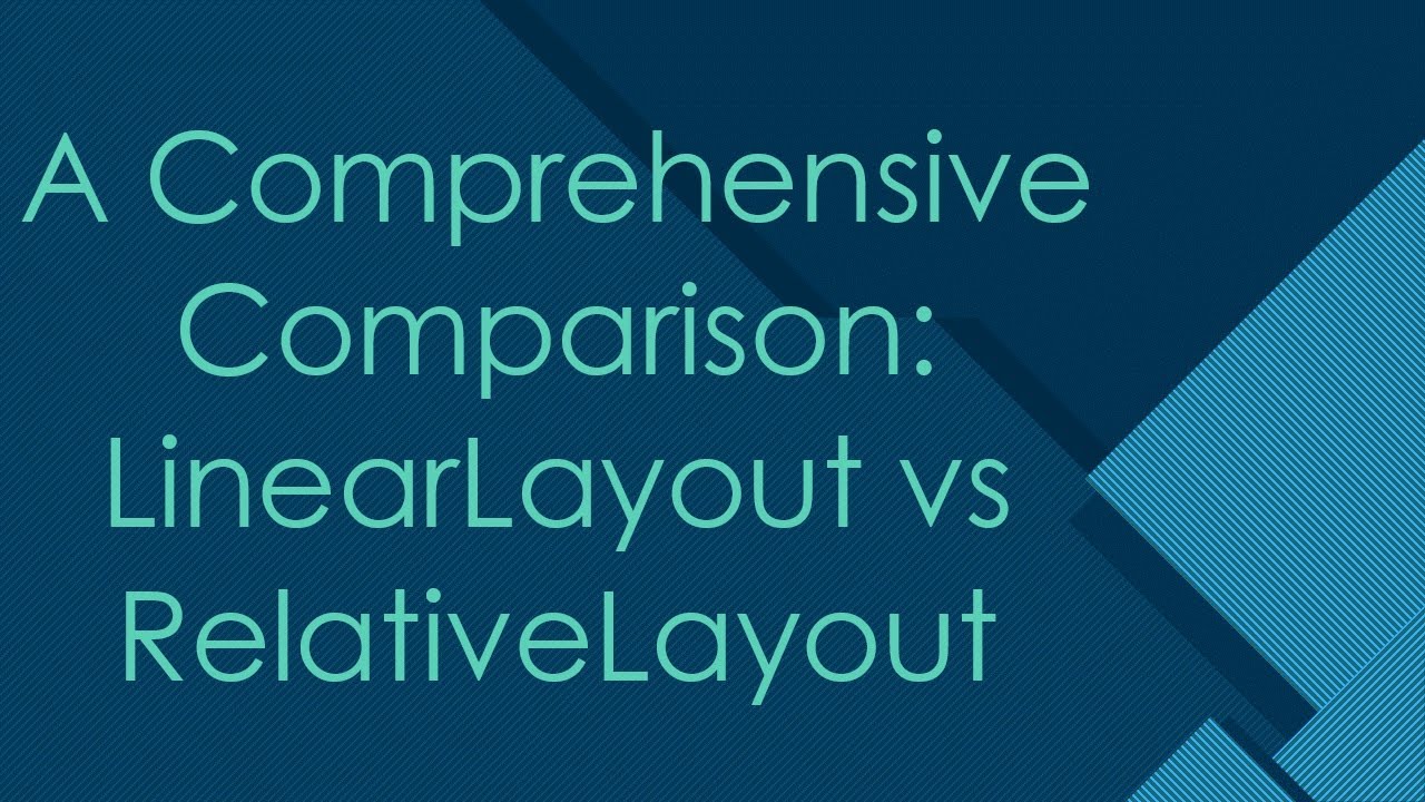 A Comprehensive Comparison: LinearLayout vs RelativeLayout