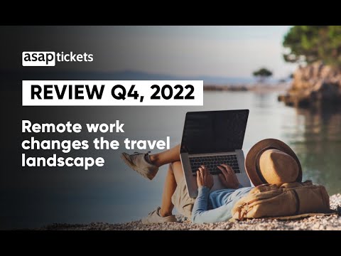 ASAP Tickets Review Q4, 2022 | Remote work changes the travel landscape