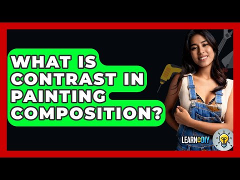 What Is Contrast In Painting Composition? - LearnToDIY360.com