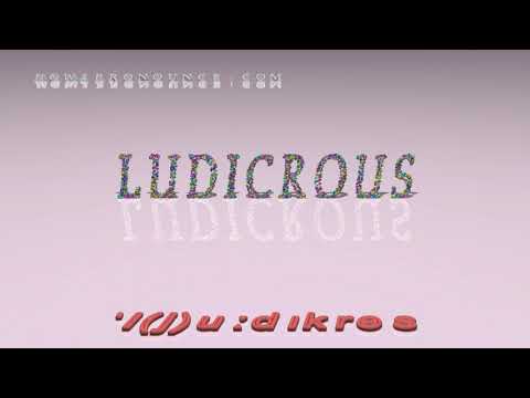 ludicrous - pronunciation + Examples in sentences and phrases