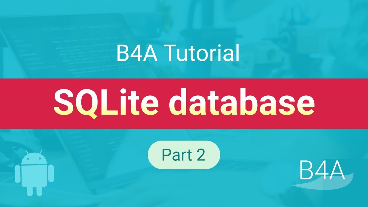 B4A SQLite database tutorial for beginners - part 2