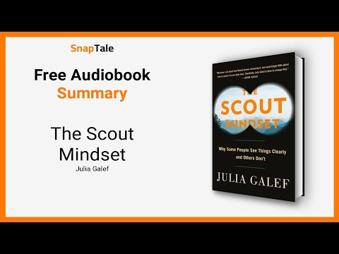 The Scout Mindset by Julia Galef: 7 Minute Summary