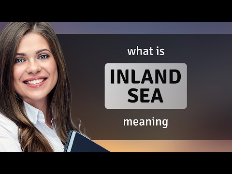 Inland sea • meaning of INLAND SEA