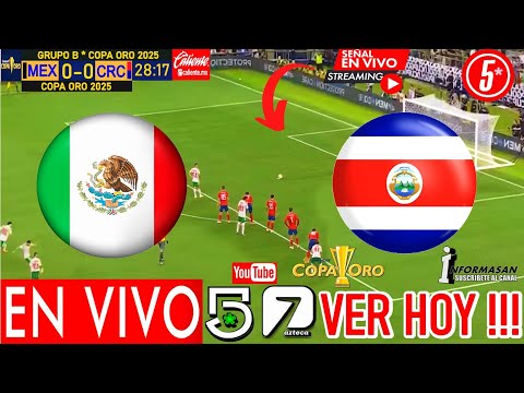 MÉXICO VS. COSTA RICA EN VIVO, DONDE VER, Partido HOY, A QUE HORA México Juega Copa Oro 2025 FECHA 3