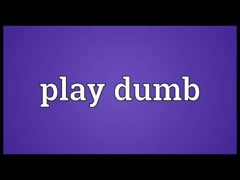 Play dumb Meaning
