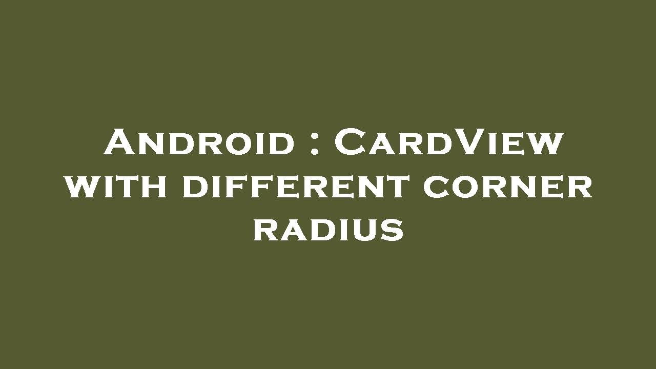 Android : CardView with different corner radius