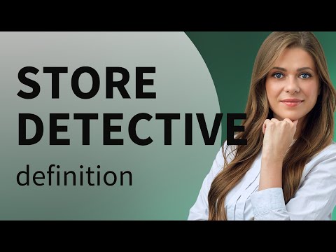 Store detective — what is STORE DETECTIVE definition