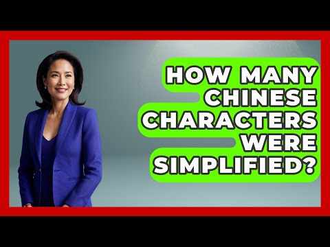 How Many Chinese Characters Were Simplified? - China Cultural Expedition