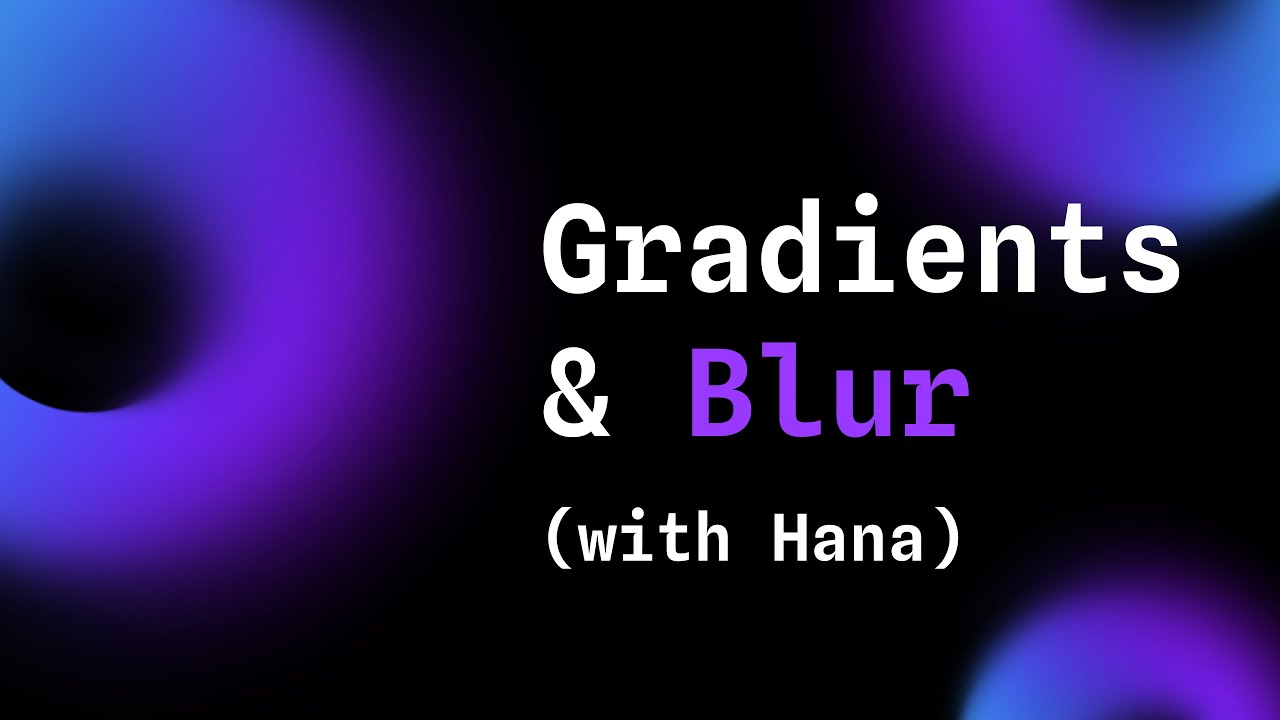 How to Create Interactive Designs with Progressive Blur and Smooth Gradients Using Hana