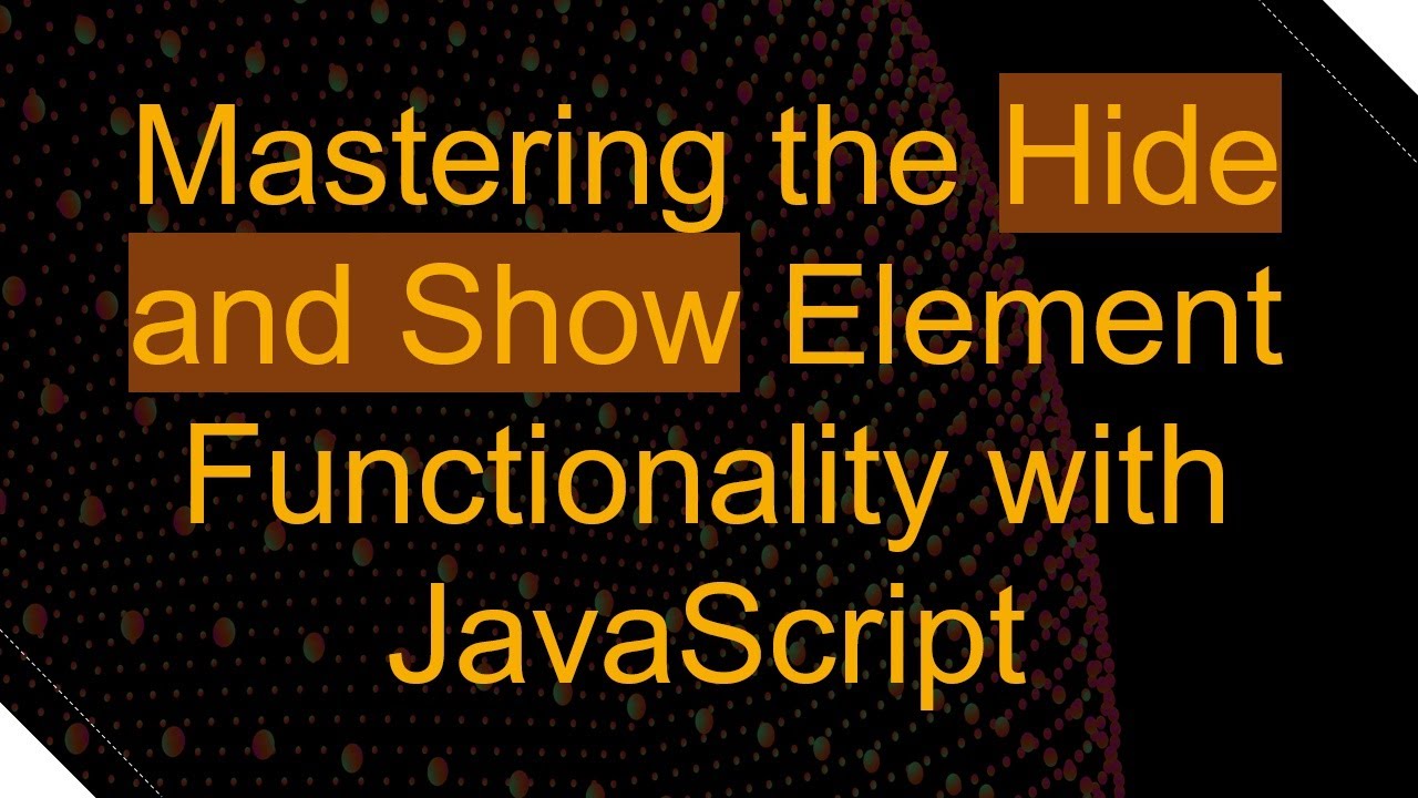 Mastering the Hide and Show Element Functionality with JavaScript