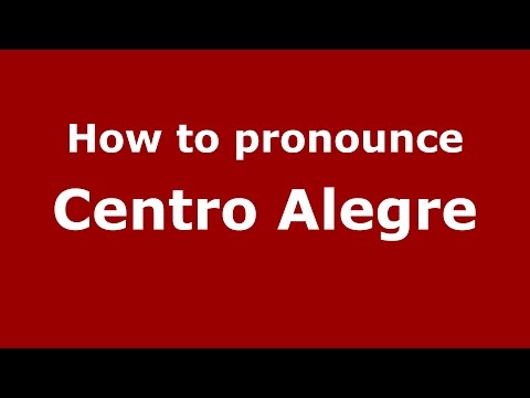 How to pronounce Centro Alegre (Colombian Spanish/Colombia) - PronounceNames.com