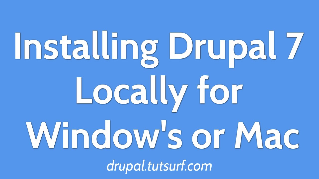 How to Install  Drupal 7 Locally for Window's or Mac hosting tutorial
