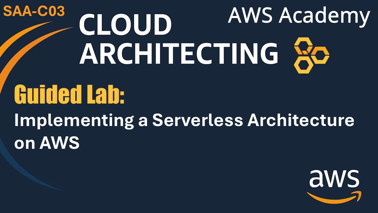 Guided Lab: Implementing a Serverless Architecture on AWS - AWS Cloud Architecting SAA-C03