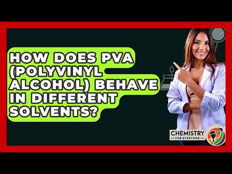 How Does PVA (Polyvinyl Alcohol) Behave In Different Solvents? - Chemistry For Everyone
