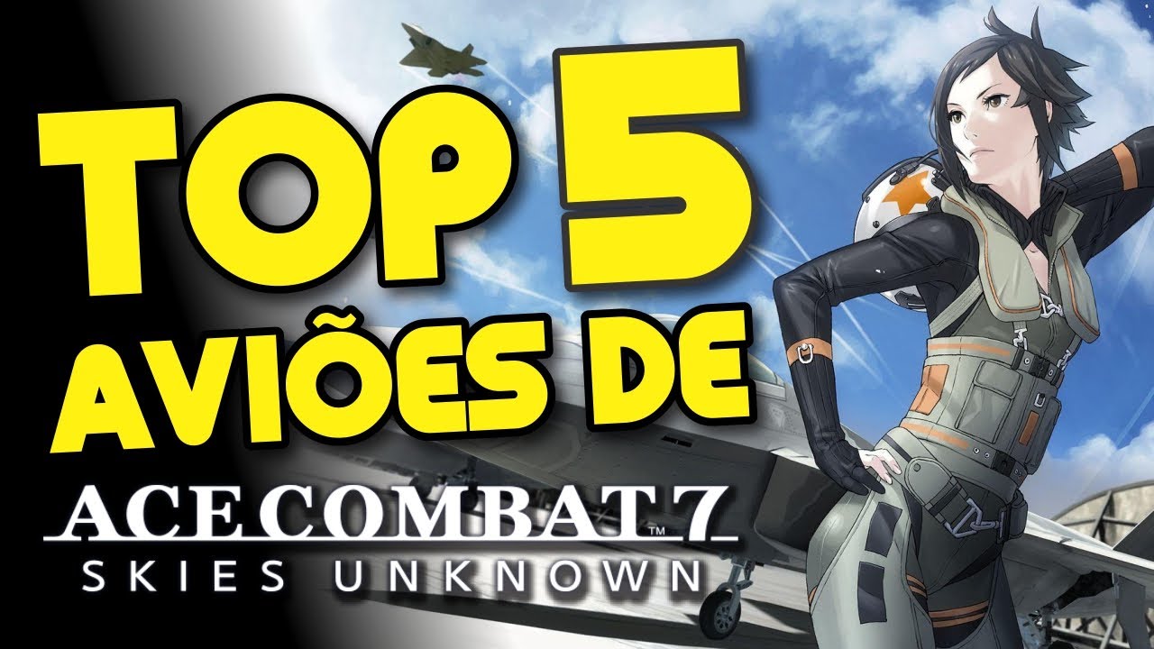 ACE COMBAT 7 - THE 5 BEST AIRCRAFT IN THE GAME!