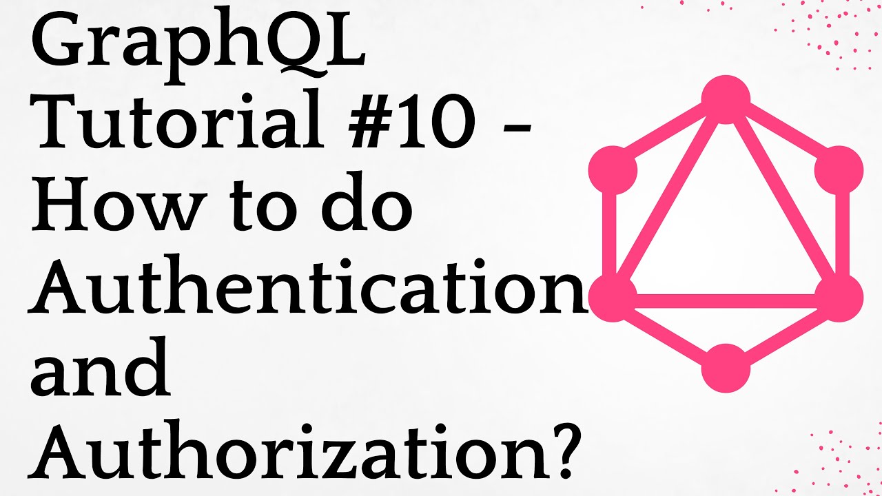 GraphQL Tutorial #10 - How to do Authentication and Authorization?