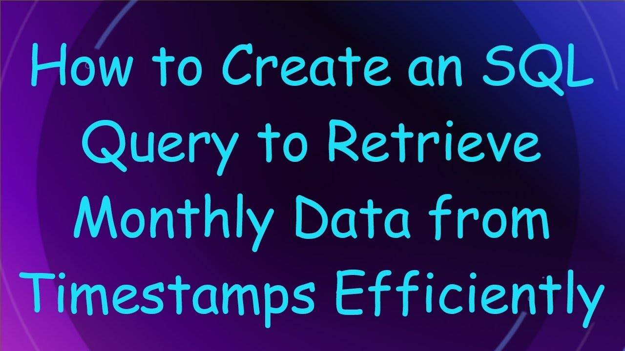 How to Create an SQL Query to Retrieve Monthly Data from Timestamps Efficiently