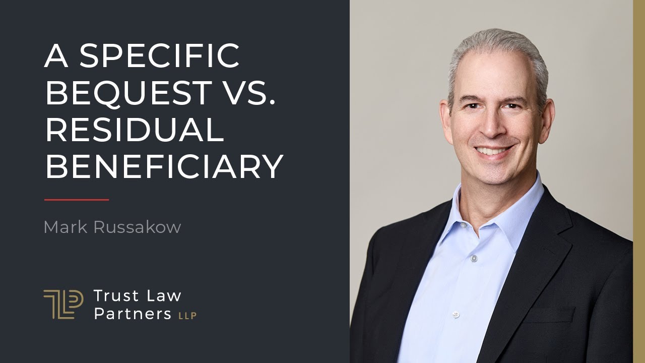 A Specific Bequest vs Residual Beneficiary. Mark Russakow | Trust Law Partners