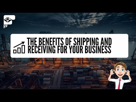 The benefits of shipping and receiving for your business