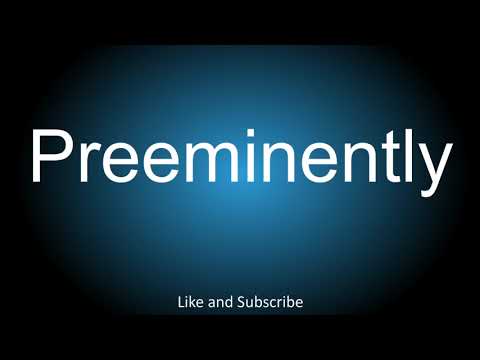 How to correctly pronounce - Preeminently.