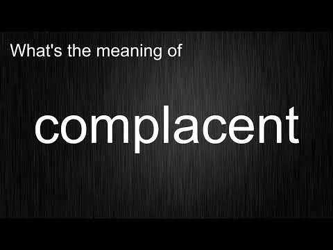 What's the meaning of "complacent", How to pronounce complacent?