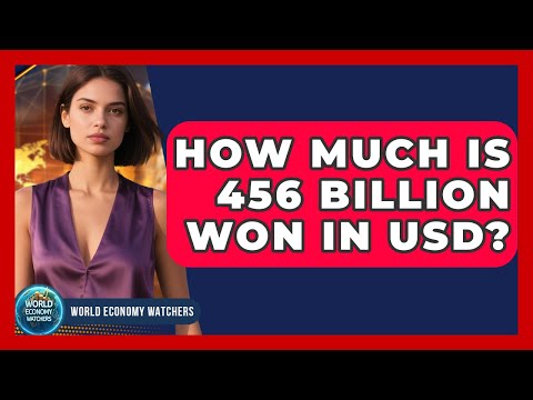 How Much Is 456 Billion Won in USD? | World Economy Watchers