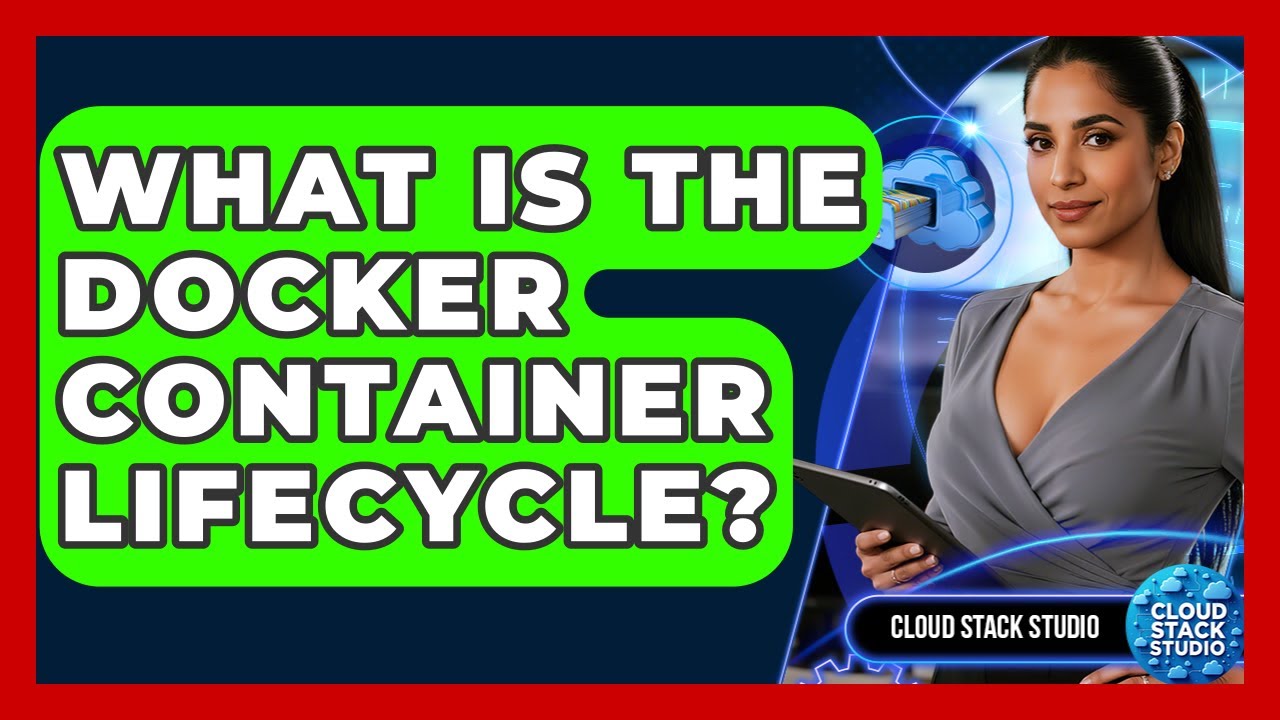 What Is The Docker Container Lifecycle? - Cloud Stack Studio