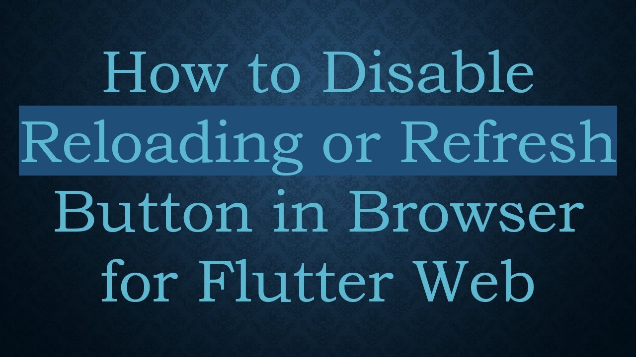 How to Disable Reloading or Refresh Button in Browser for Flutter Web