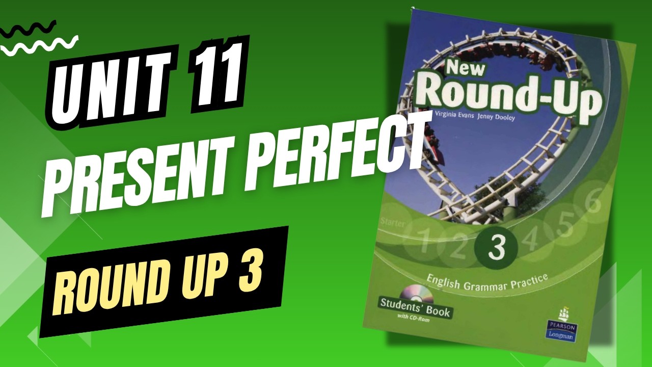 ROUND UP 3 - UNIT 11 - PRESENT PERFECT