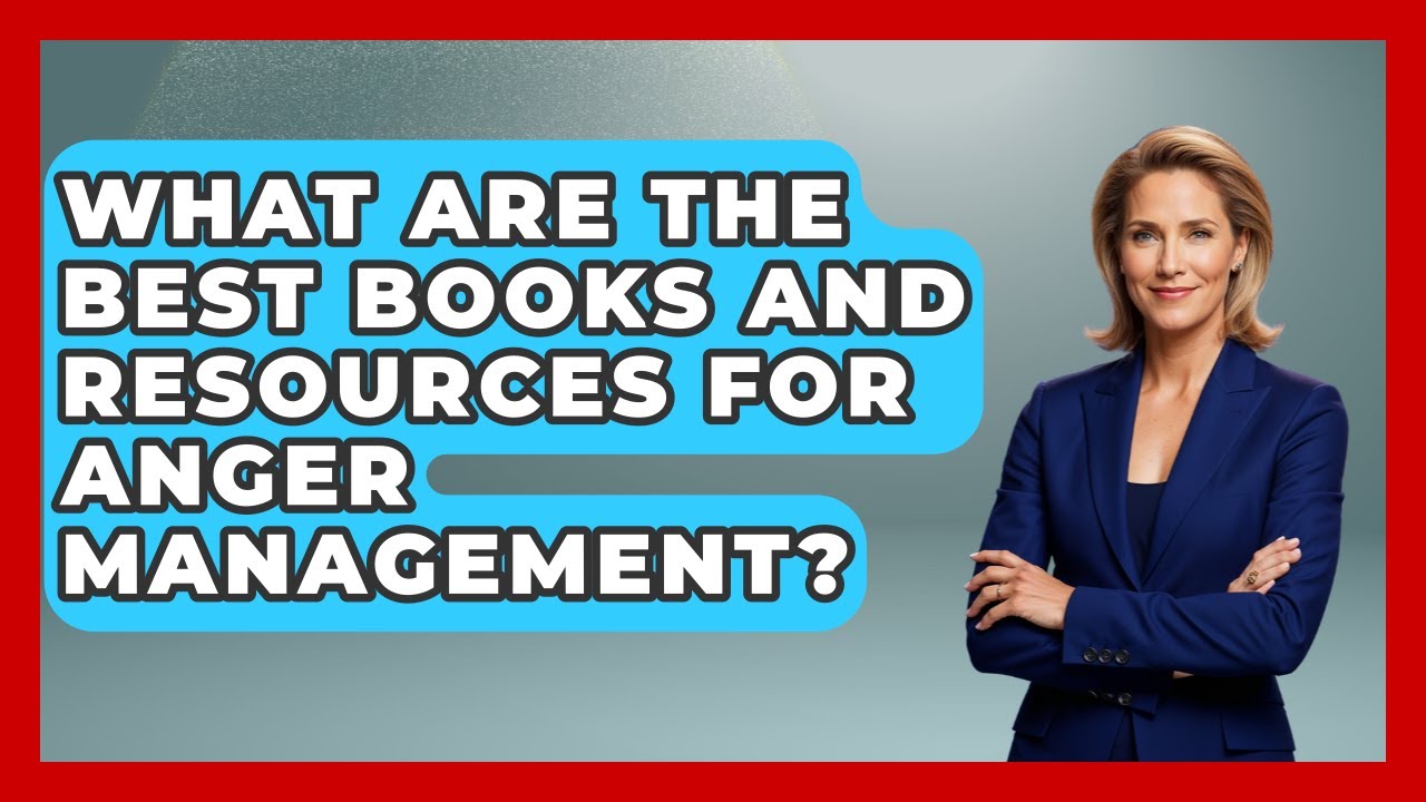What Are The Best Books And Resources For Anger Management? - Mind Over Substance