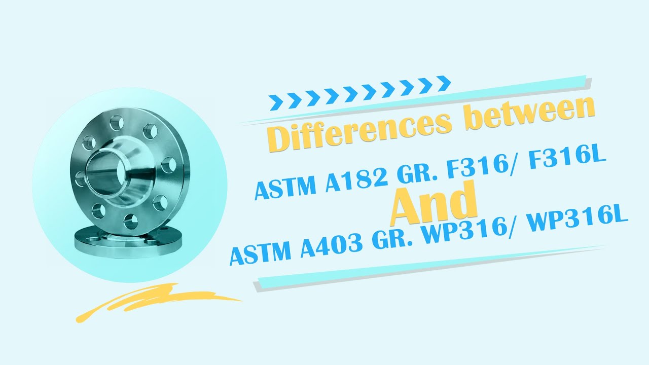 Different between ASTM A182 GR.F316/F316L and ASTM A403 GR.WP316 /WP316L #pipelining #welder