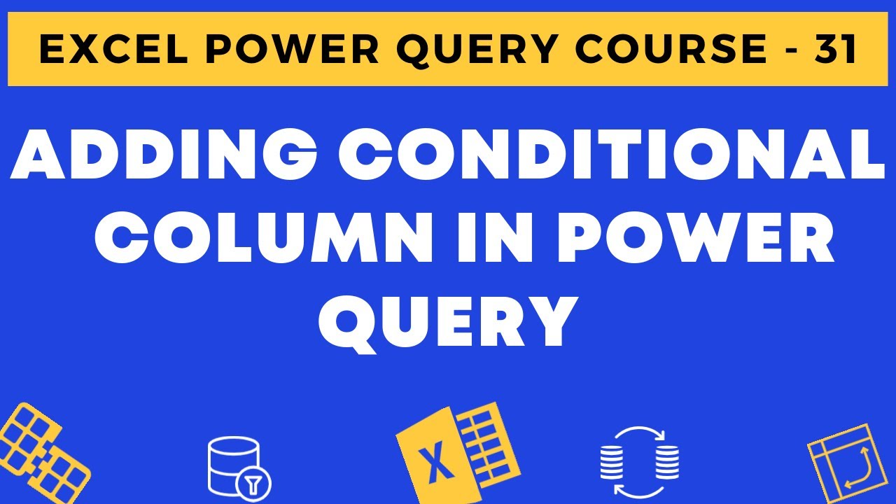 31 - Adding a Conditional Column in Power Query in Excel