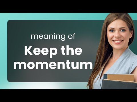 Maintaining the Pace: The Power of 'Keep the Momentum'