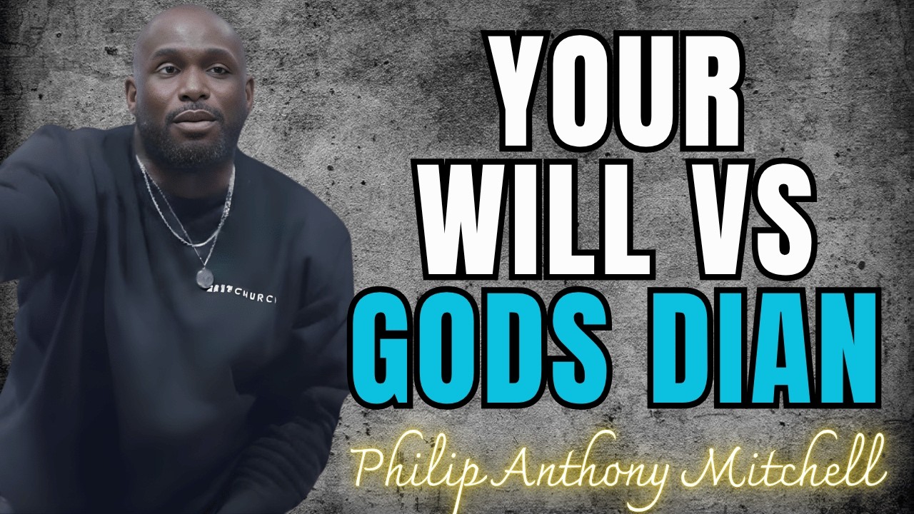 Your Will vs Gods Plan | Philip Anthony Mitchell
