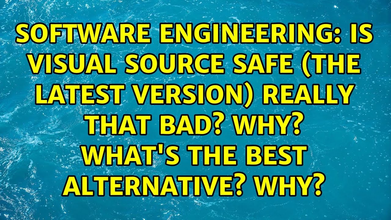 Is Visual Source Safe (The latest Version) really that bad? Why? What's the Best Alternative? Why?