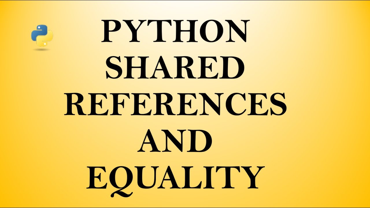 Python Equality | Shared References & Equality | Python Language