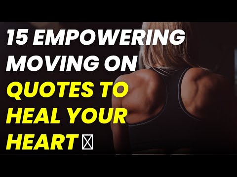 15 Empowering Moving On Quotes to Heal Your Heart 💔