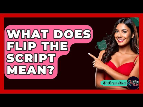What Does Flip The Script Mean? - The Drama Reel