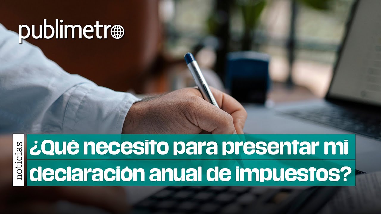 ¿Qué necesito para presentar mi DECLARACIÓN ANUAL? 📝 Esto solicita el SAT