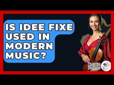 Is Idee Fixe Used In Modern Music? - Classical Serenade