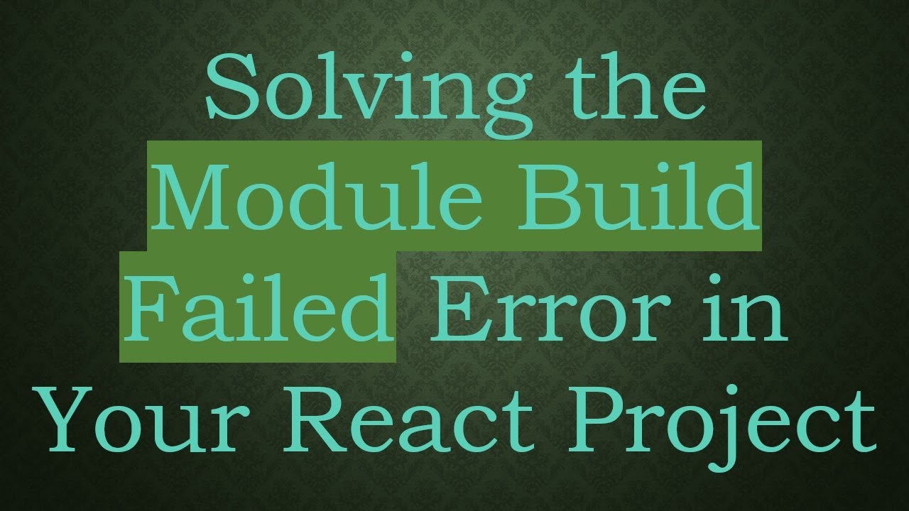 Solving the Module Build Failed Error in Your React Project