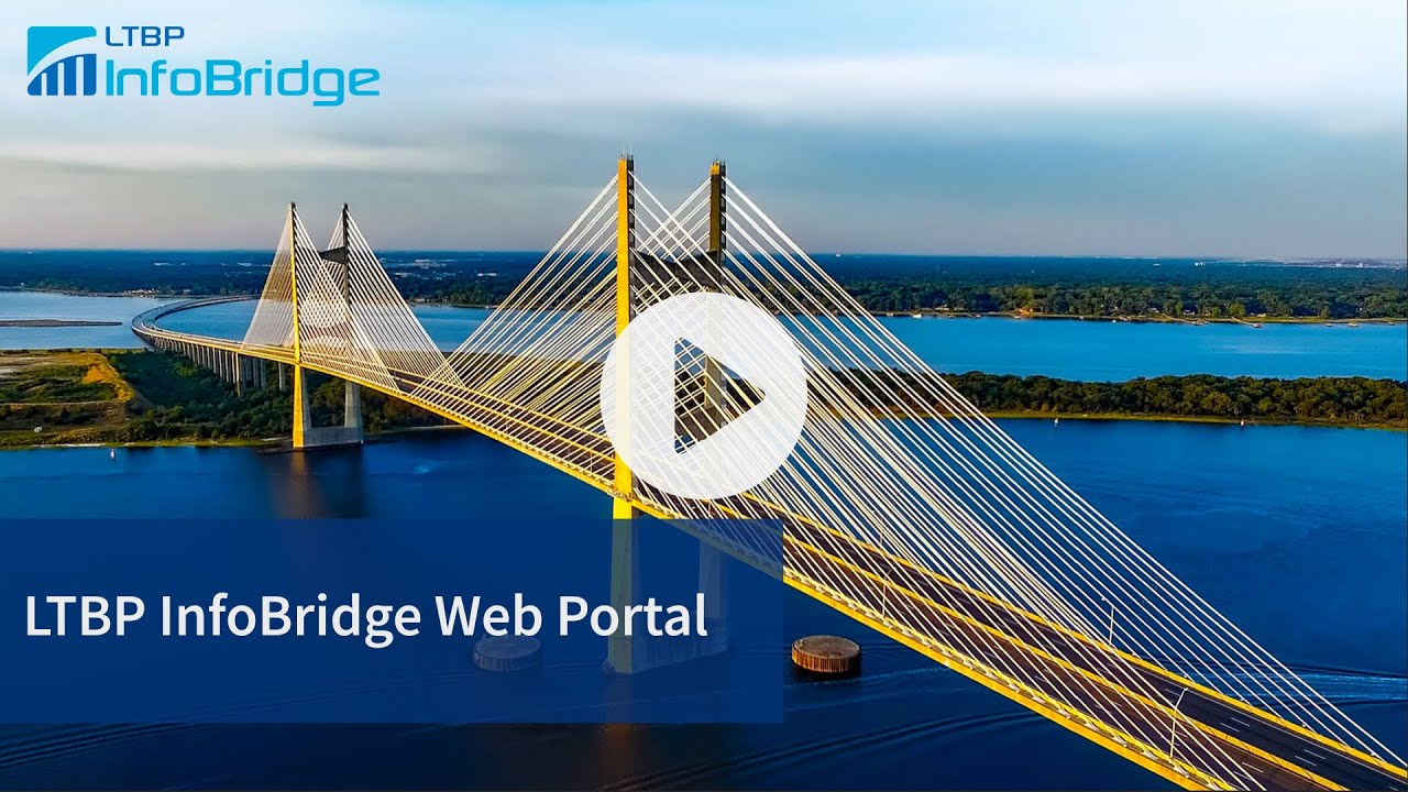 Introduction to the Long- Term Bridge Performance (LTBP) InfoBridge Web Portal