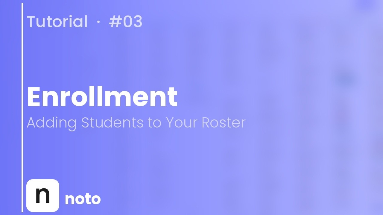Noto Tutorial #3: Enrolling Students in Noto