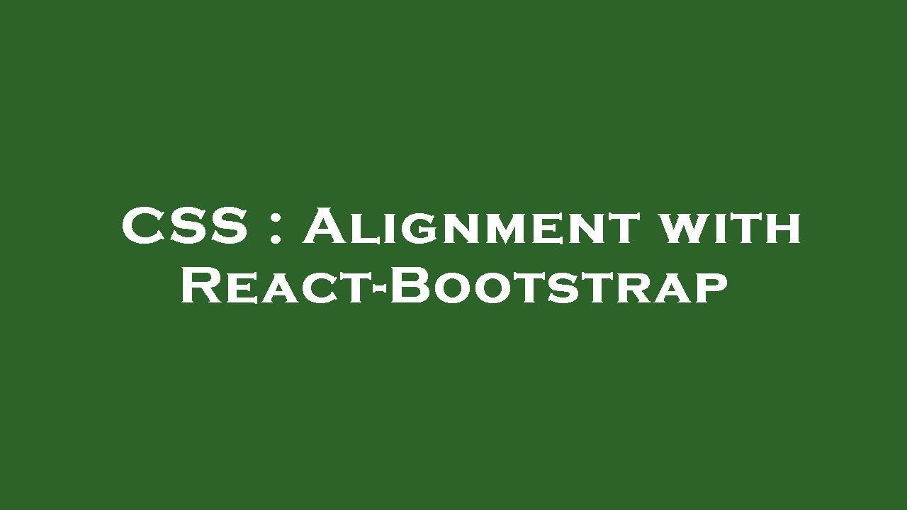 CSS : Alignment with React-Bootstrap