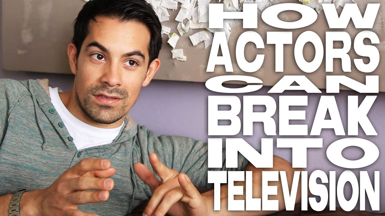 How Actors Can Break Into Television by Ace Marrero