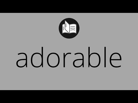 What ADORABLE means β’ Meaning of ADORABLE β’ adorable MEANING β’ adorable DEFINITION