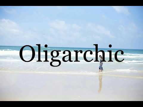 How To Pronounce Oligarchic🌈🌈🌈🌈🌈🌈Pronunciation Of Oligarchic